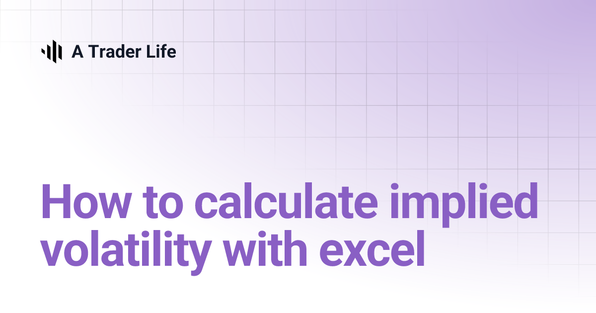 How to calculate implied volatility with excel | A Trader Life