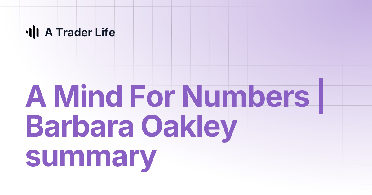 A Mind For Numbers | Barbara Oakley summary | A Trader Life